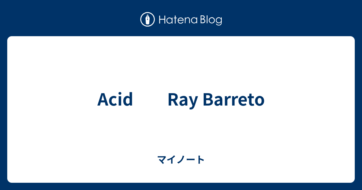 Acid Ray Barreto - マイノート