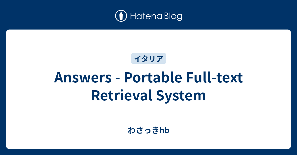 Answers - Portable Full-text Retrieval System - わさっきhb