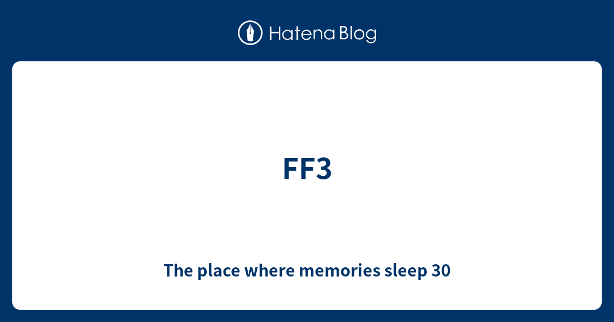 FF3 - The place where memories sleep 30
