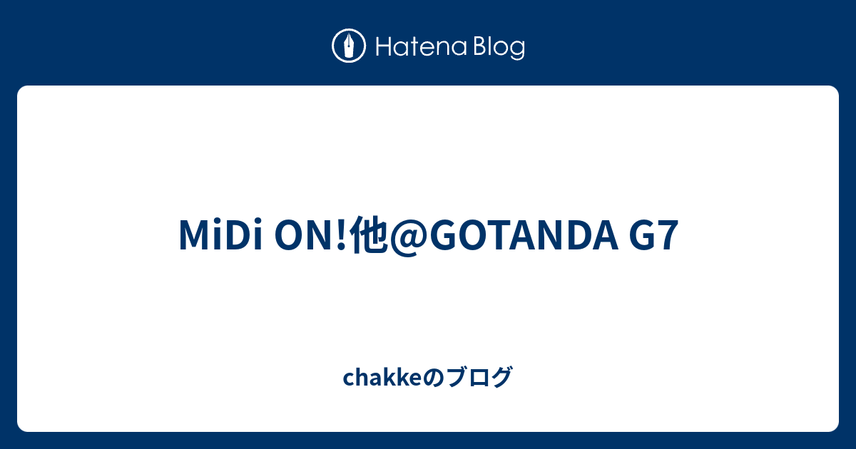 MiDi ON!他@GOTANDA G7 - chakkeのブログ