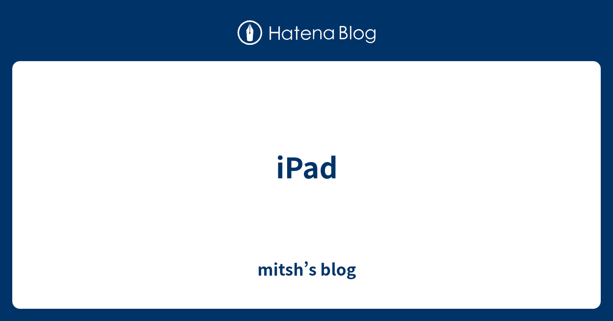 iPad - mitsh’s blog