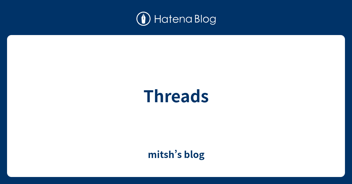 Threads - mitsh’s blog