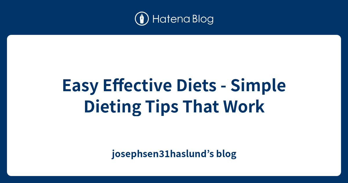Easy Effective Diets - Simple Dieting Tips That Work ...