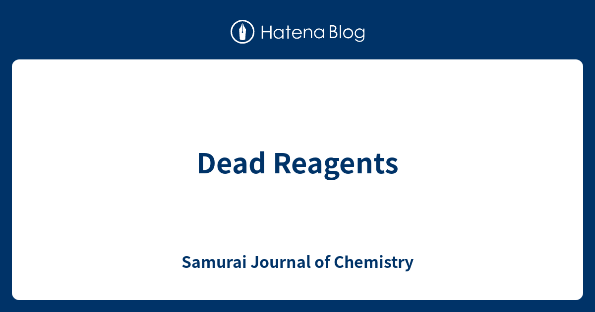 Dead Reagents - Samurai Journal of Chemistry