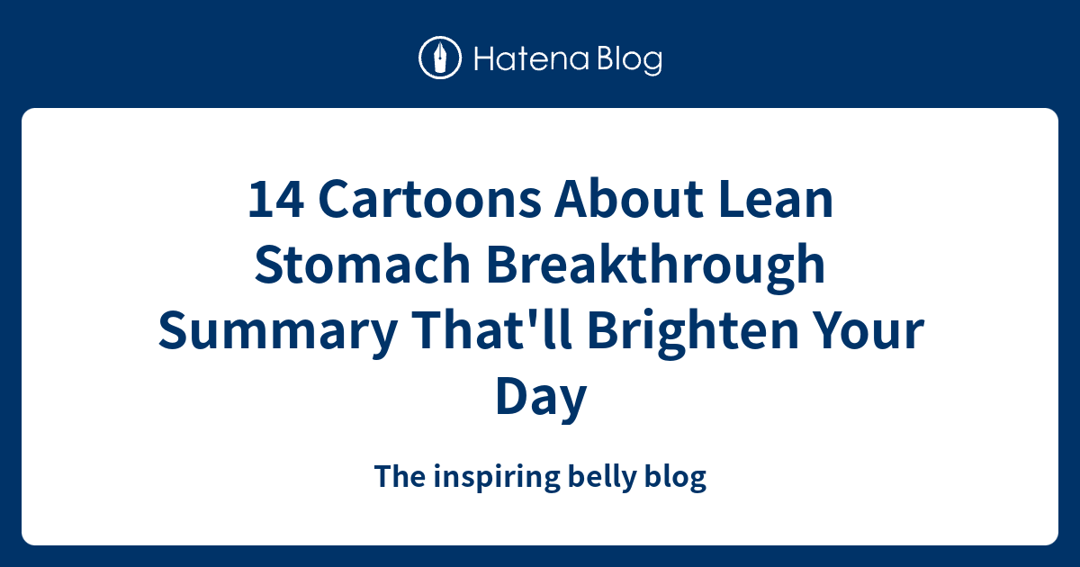 14 Cartoons About Lean Stomach Breakthrough Summary That'll Brighten ...