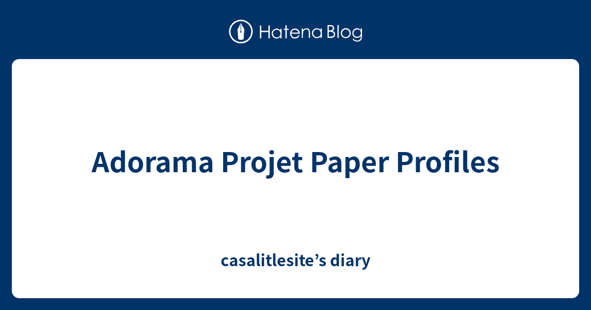 Adorama Projet Paper Profiles - casalitlesite’s diary