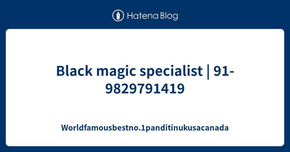Black magic specialist | 91-9829791419 - Worldfamousbestno.1panditinukusacanada