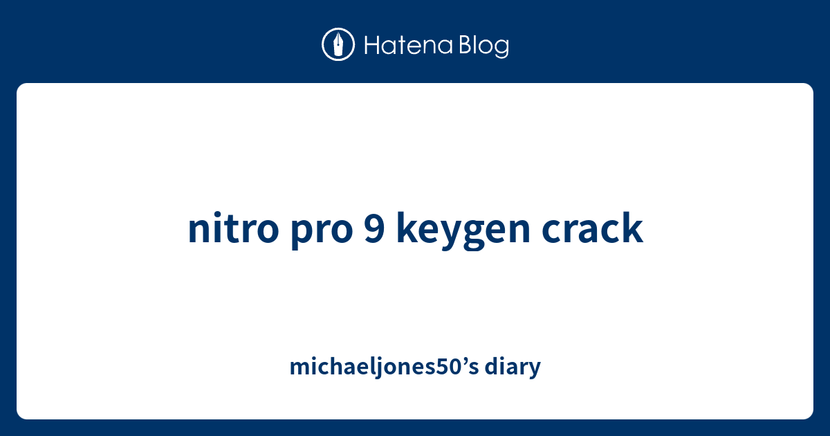 nitro pro 9 keygen crack - michaeljones50’s diary