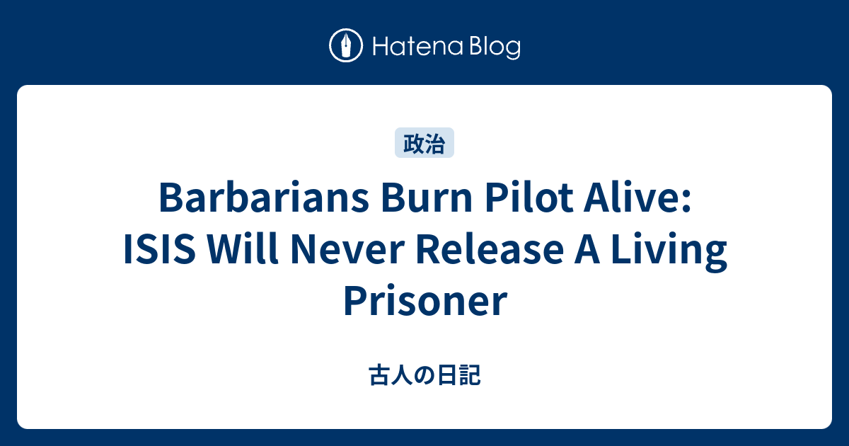 Barbarians Burn Pilot Alive: ISIS Will Never Release A Living Prisoner ...