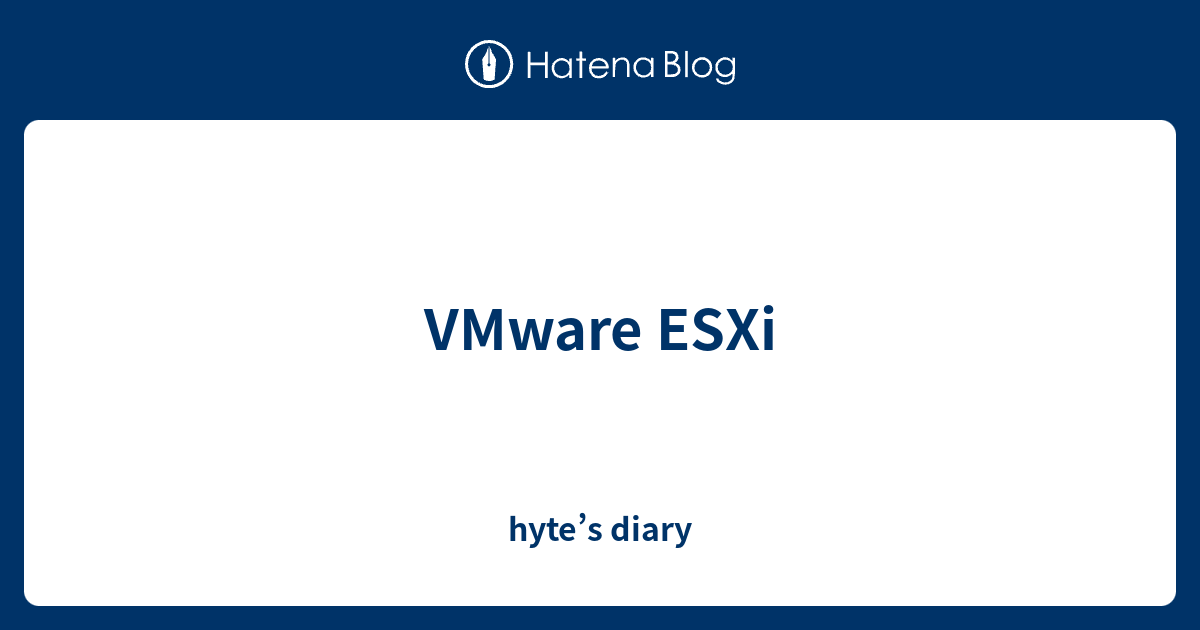 VMware ESXi - hyte’s diary