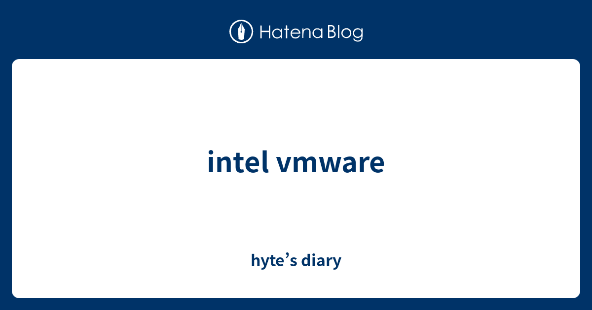 intel vmware - hyte’s diary