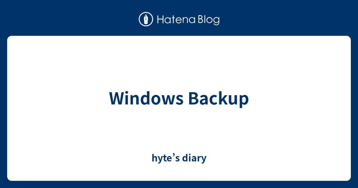 Windows Backup - hyte’s diary