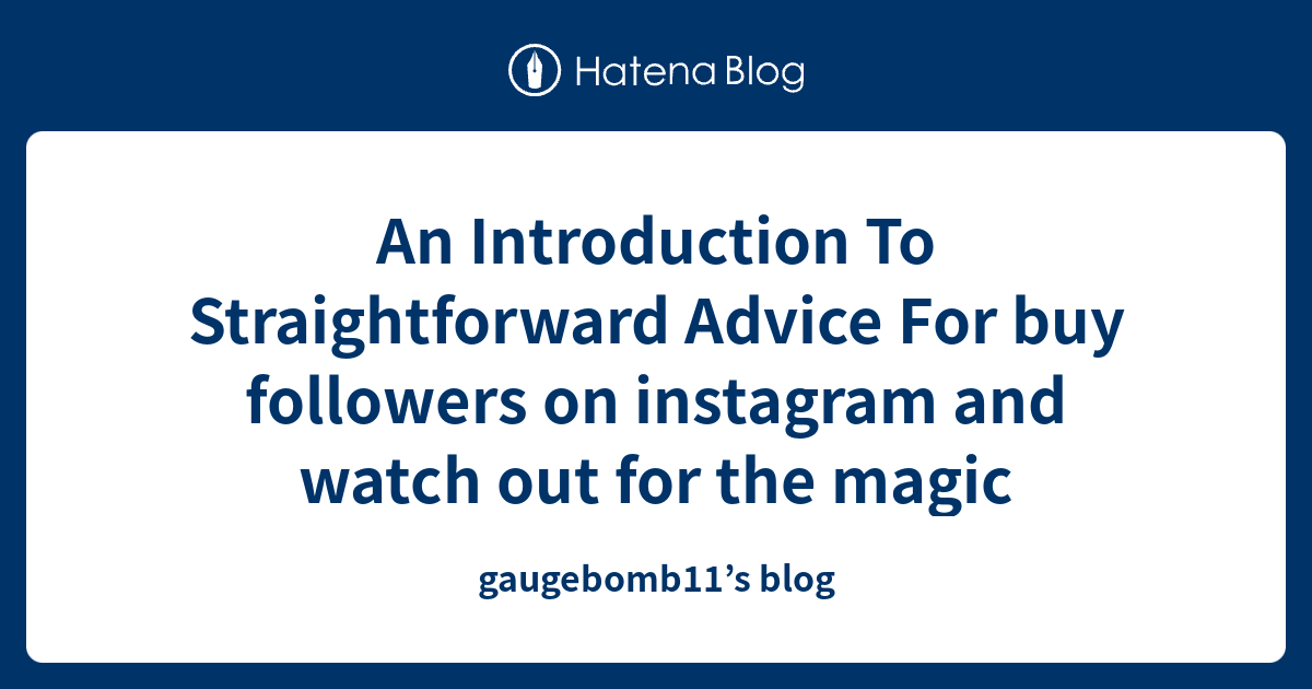 An Introduction To Straightforward Advice For buy followers on ...