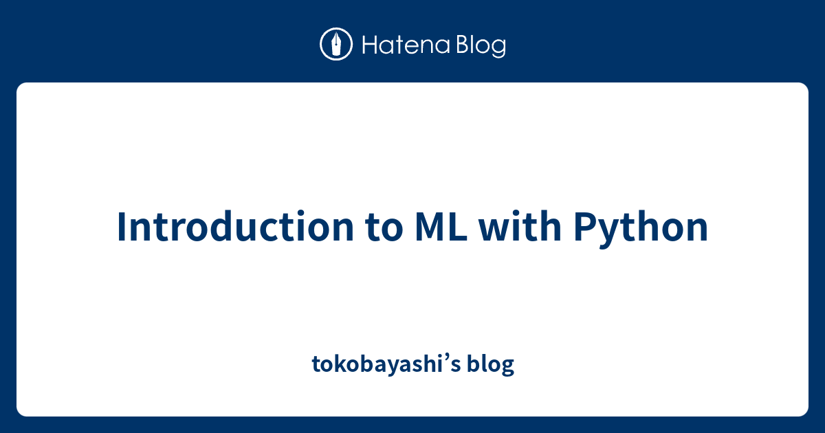 Introduction to ML with Python - tokobayashi’s blog