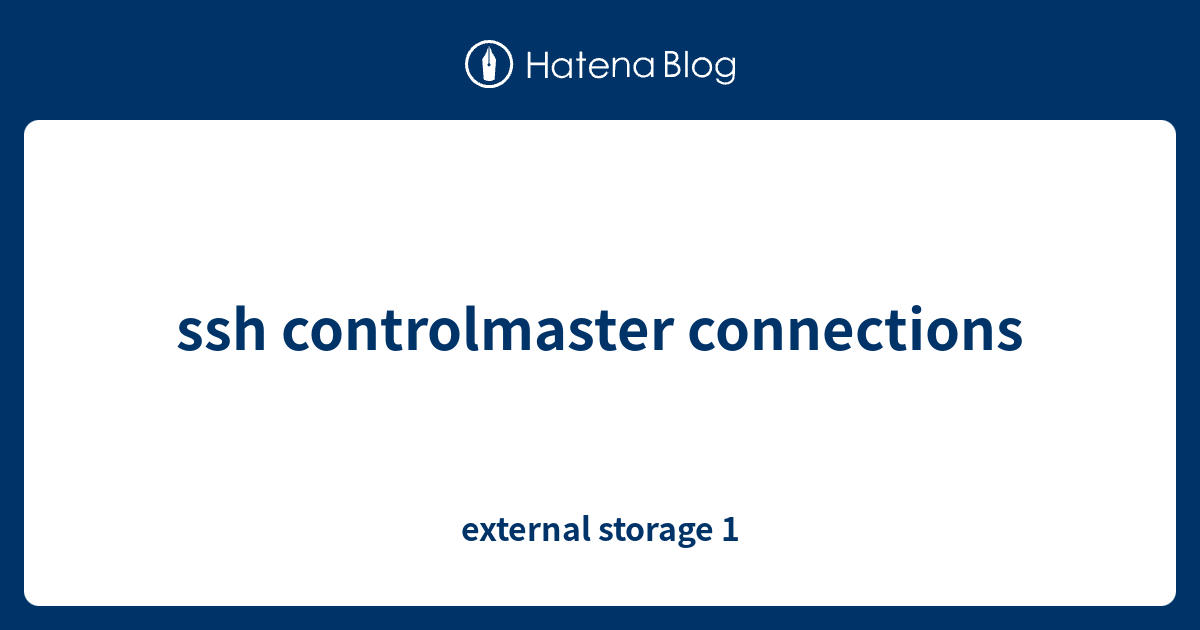 ssh controlmaster connections - external storage 1
