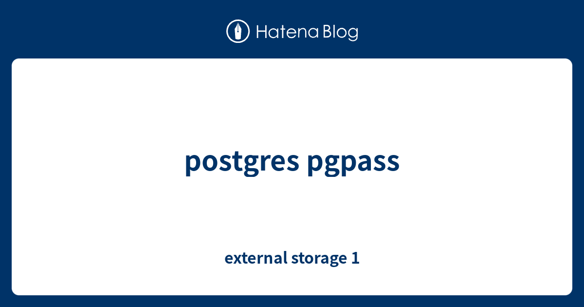 postgres pgpass - external storage 1