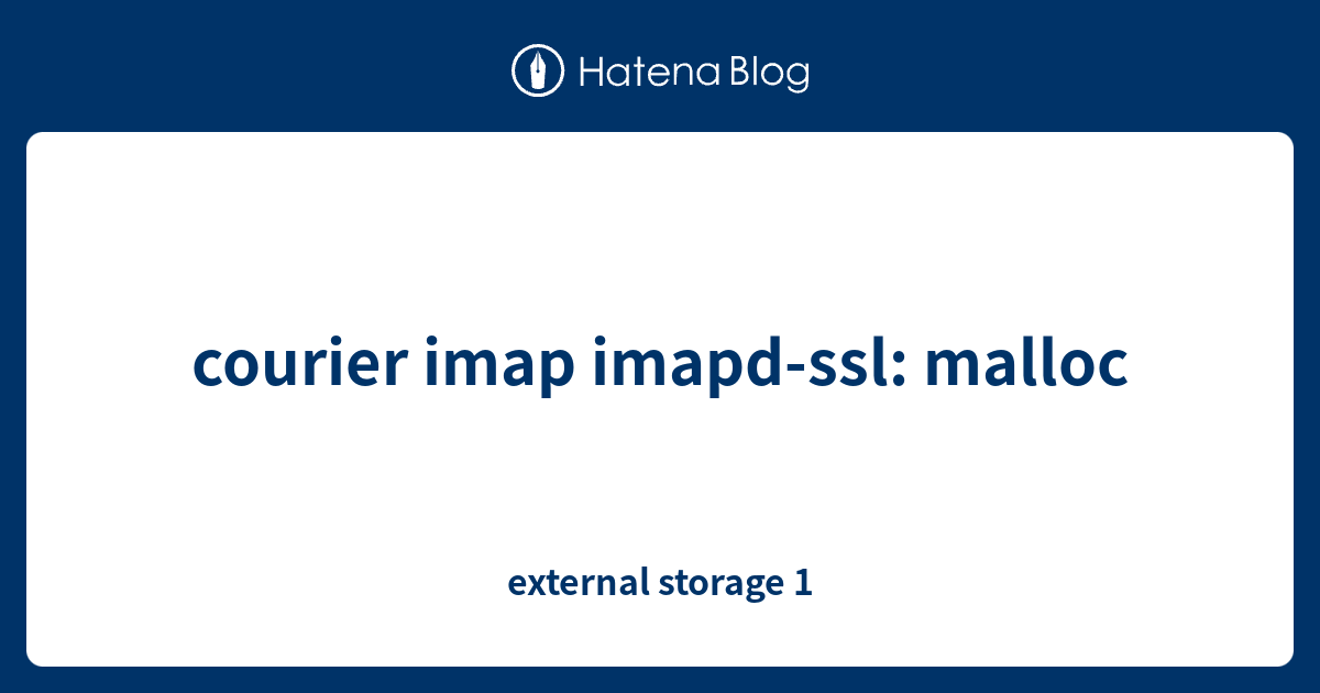 courier imap imapd-ssl: malloc - external storage 1