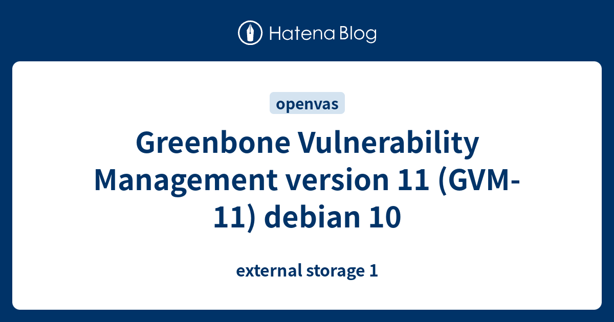 Greenbone Vulnerability Management version 11 (GVM-11) debian 10 - external storage 1