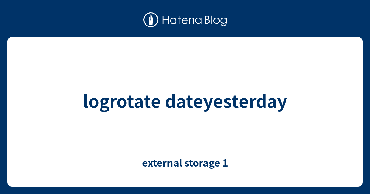 logrotate dateyesterday - external storage 1