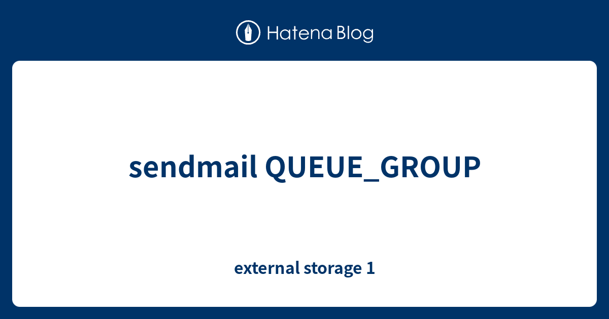 sendmail QUEUE_GROUP - external storage 1
