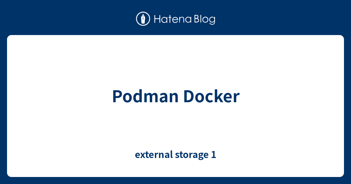 Podman Docker - external storage 1