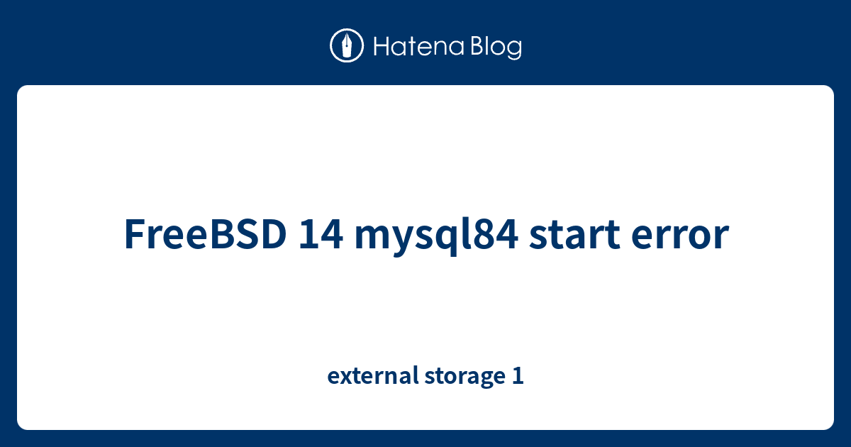 FreeBSD 14 mysql84 start error - external storage 1
