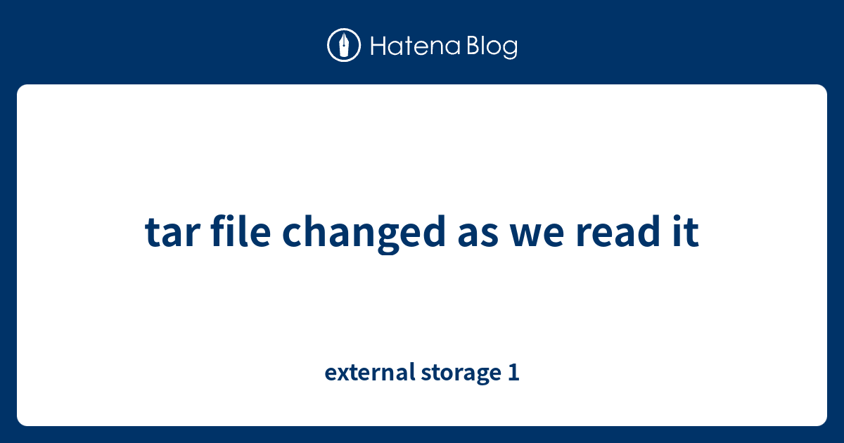 tar file changed as we read it - external storage 1
