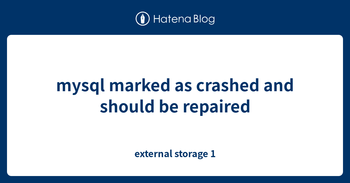 mysql marked as crashed and should be repaired - external storage 1