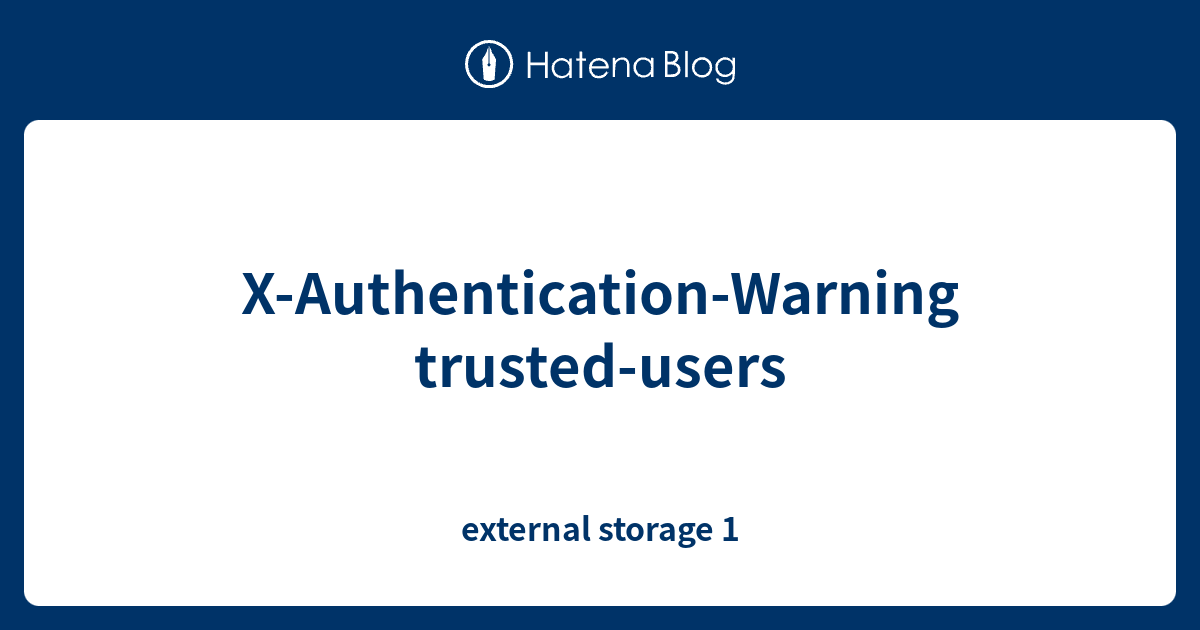 X-Authentication-Warning trusted-users - external storage 1