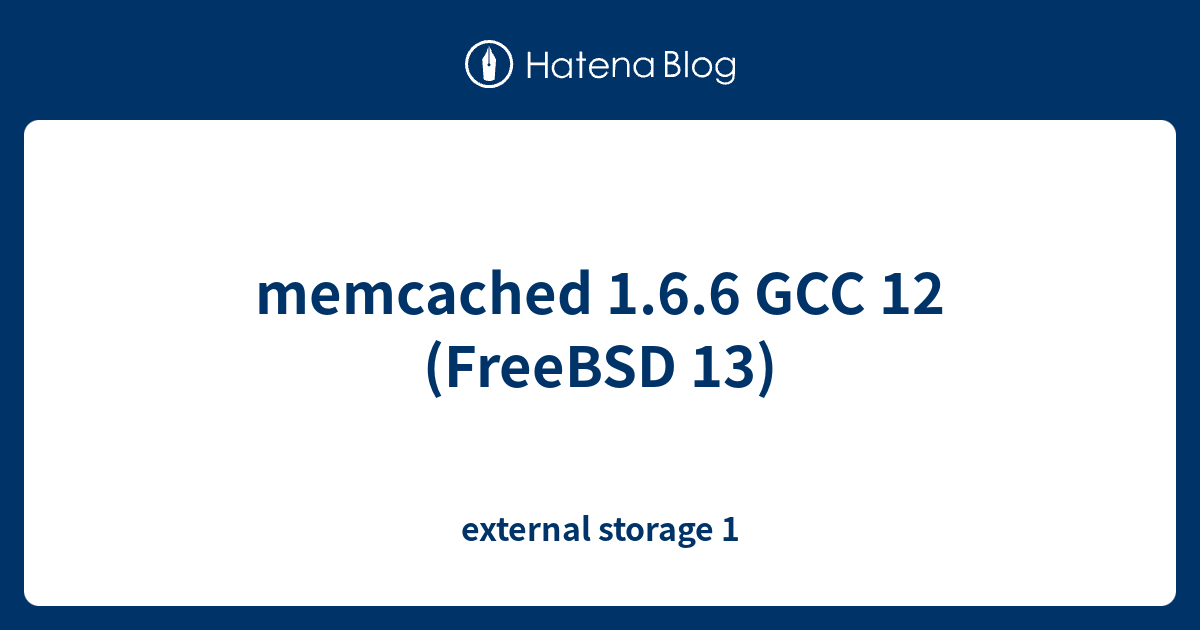 memcached 1.6.6 GCC 12 (FreeBSD 13) - external storage 1
