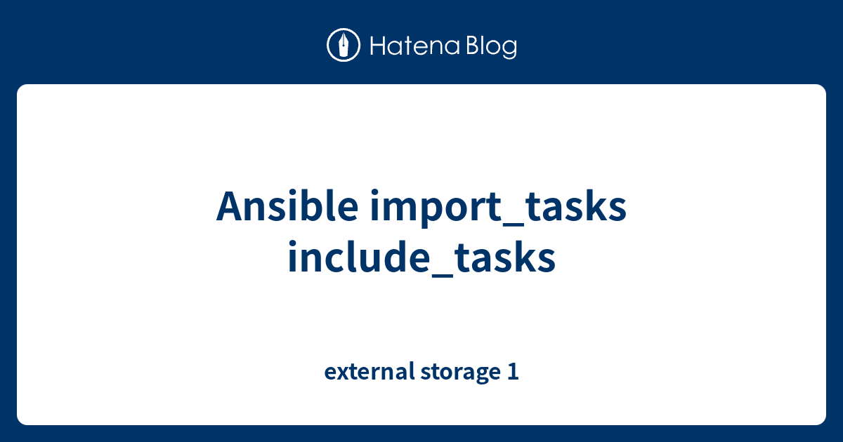 Ansible import_tasks include_tasks - external storage 1