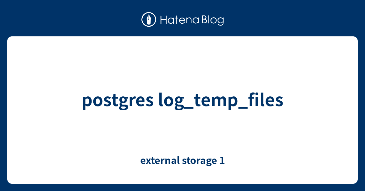 postgres log_temp_files - external storage 1