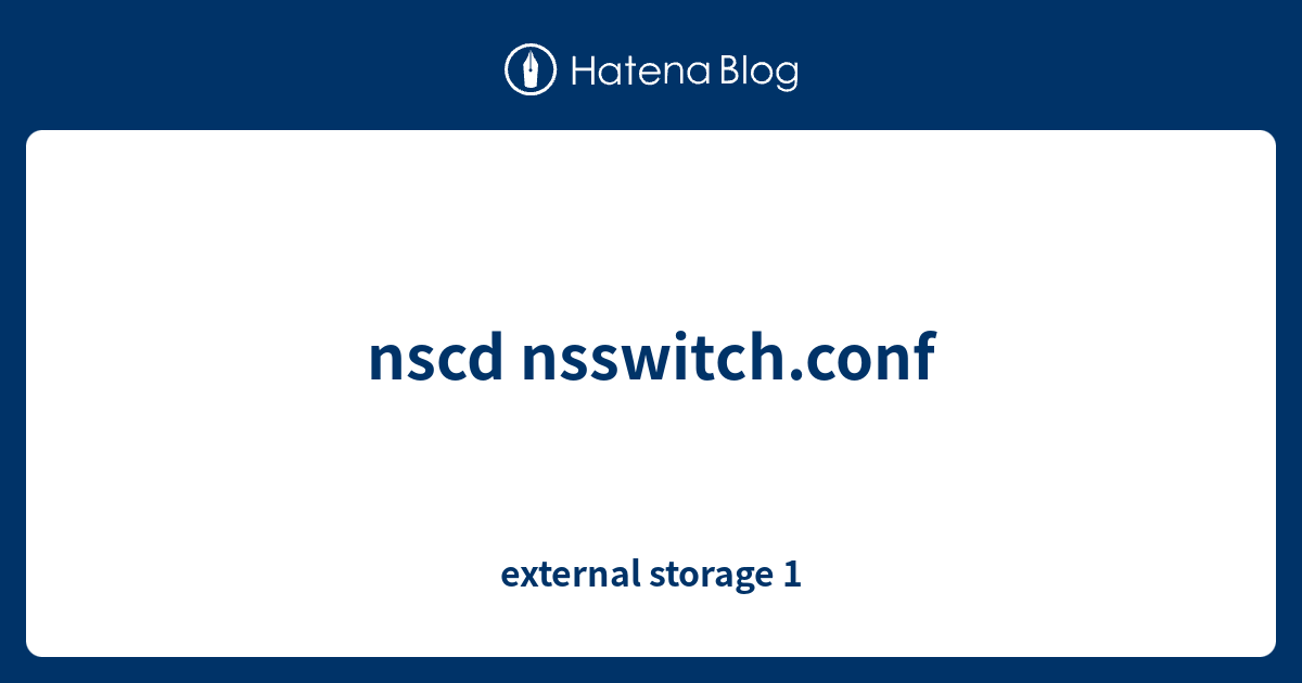 nscd nsswitch.conf - external storage 1