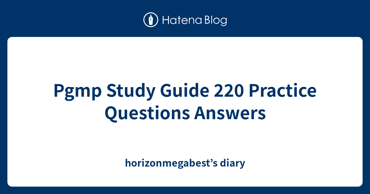 Pgmp Study Guide 220 Practice Questions Answers - horizonmegabest’s diary